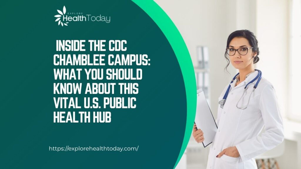Inside the CDC Chamblee Campus: What You Should Know About This Vital U ...
